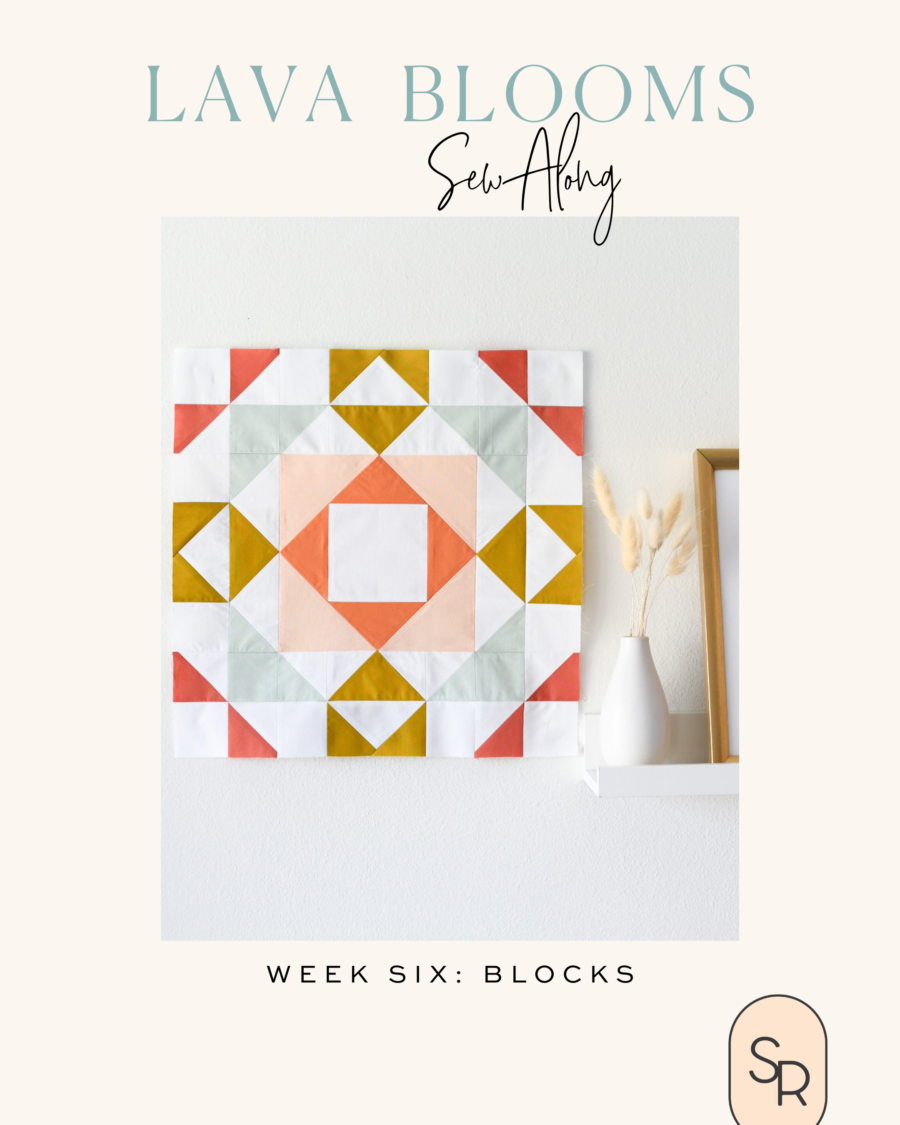 Lava Blooms Sew Along - Week Six
